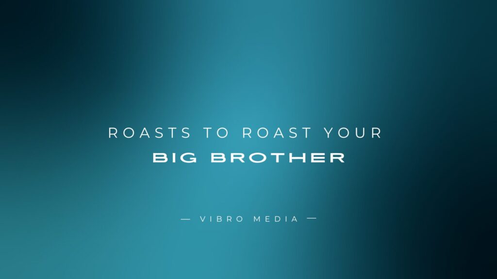 150+ Roasts To Roast Your Big Brother (Sibling Relationship)