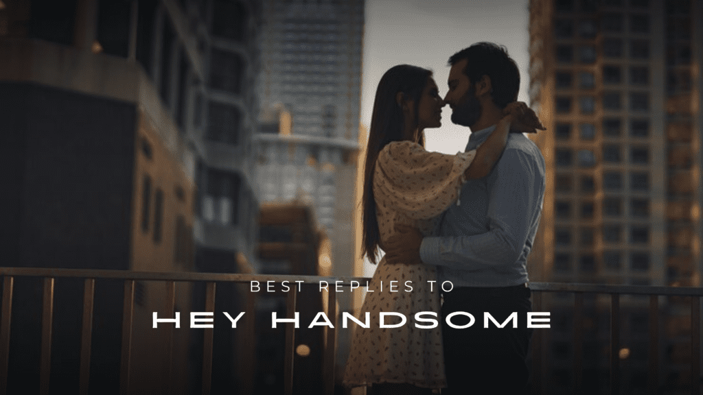 200+ Best Replies To “Hey Handsome” - Vibro Media