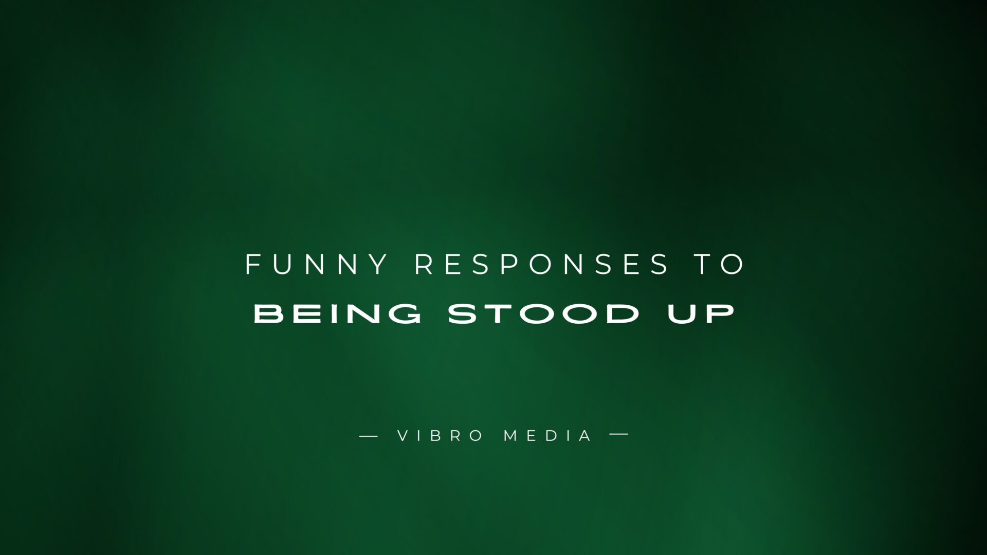 200+ Funny Responses To Being Stood Up - Vibro Media