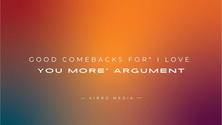 200+ Good Comebacks For" I Love You More" Argument