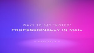 200+ Alternatives to 'Noted': Enhance Your Professional Email Responses