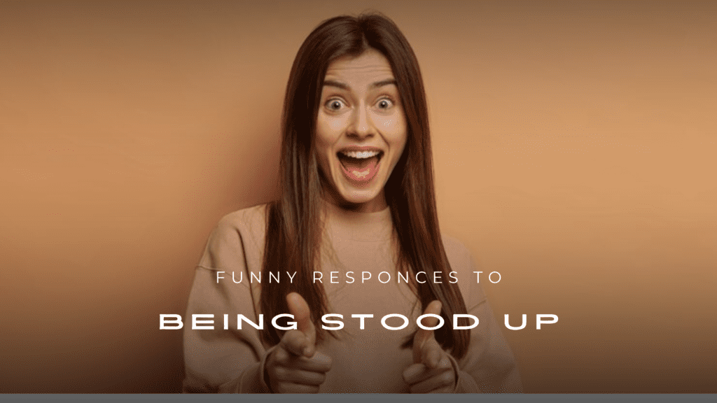 200+ Funny Responses To Being Stood Up - Vibro Media
