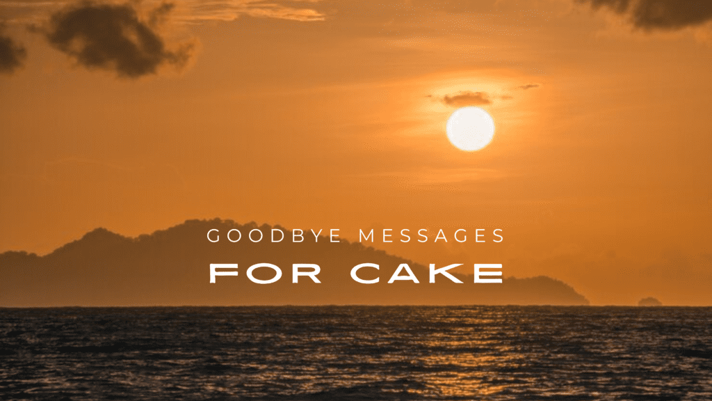 200+ Goodbye Messages for Cake : Sweetness to Farewell