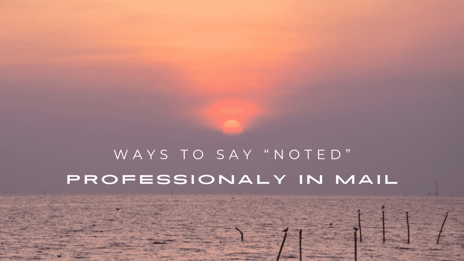 200+ Ways To Say "Noted" Professionally In Mail