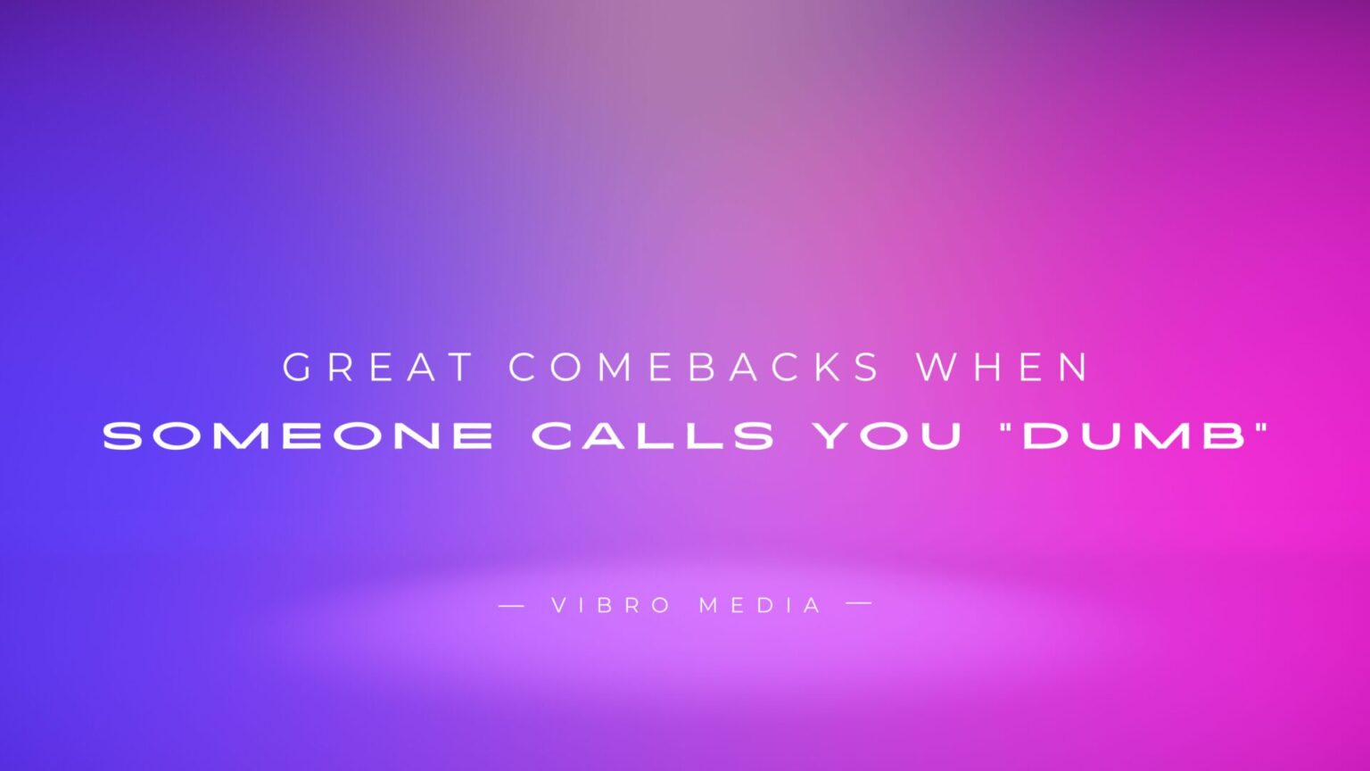 200+ Great Comebacks When Someone Calls You "Dumb"