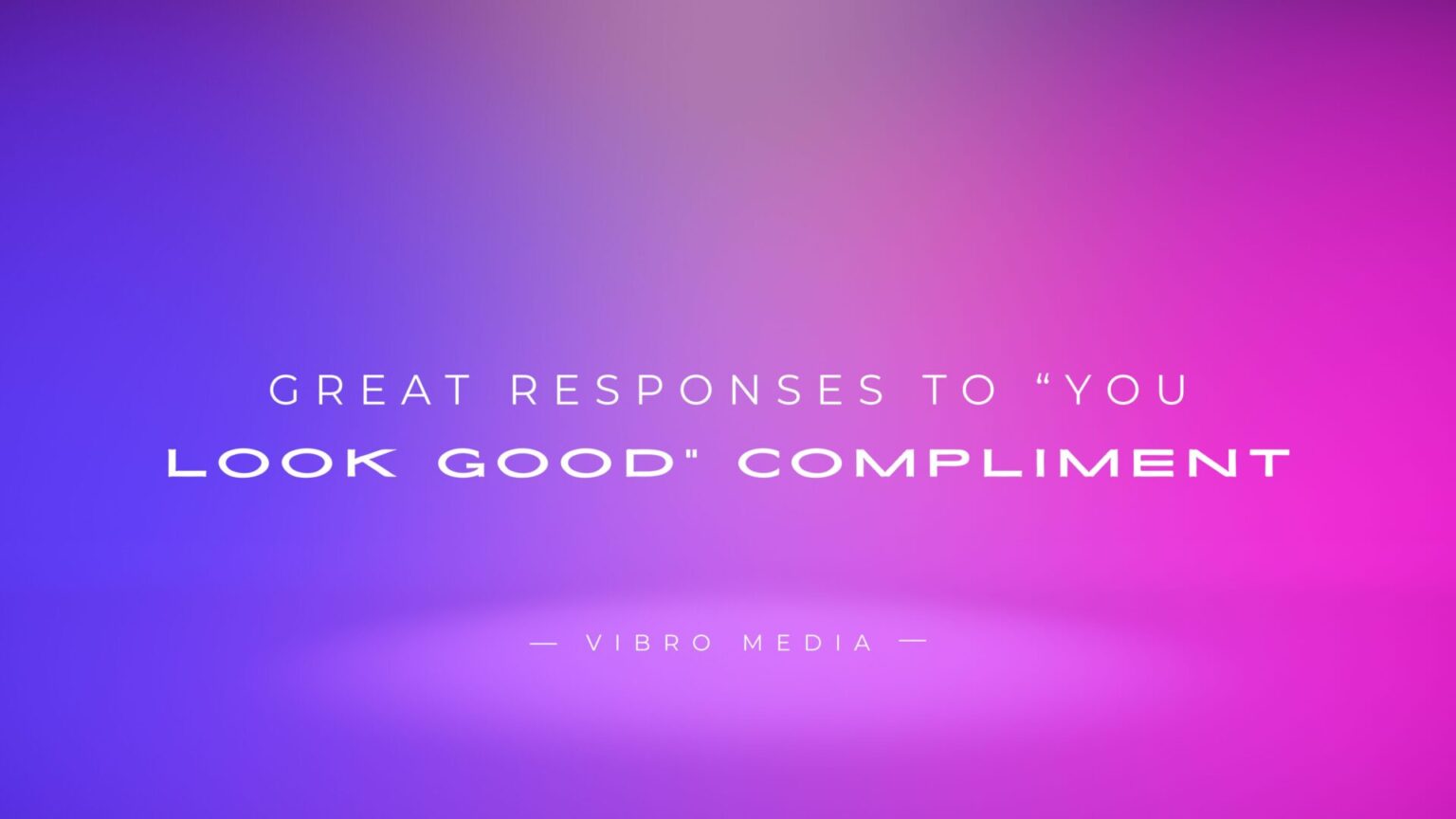 200+ Great Responses To “You Look Good” Compliment