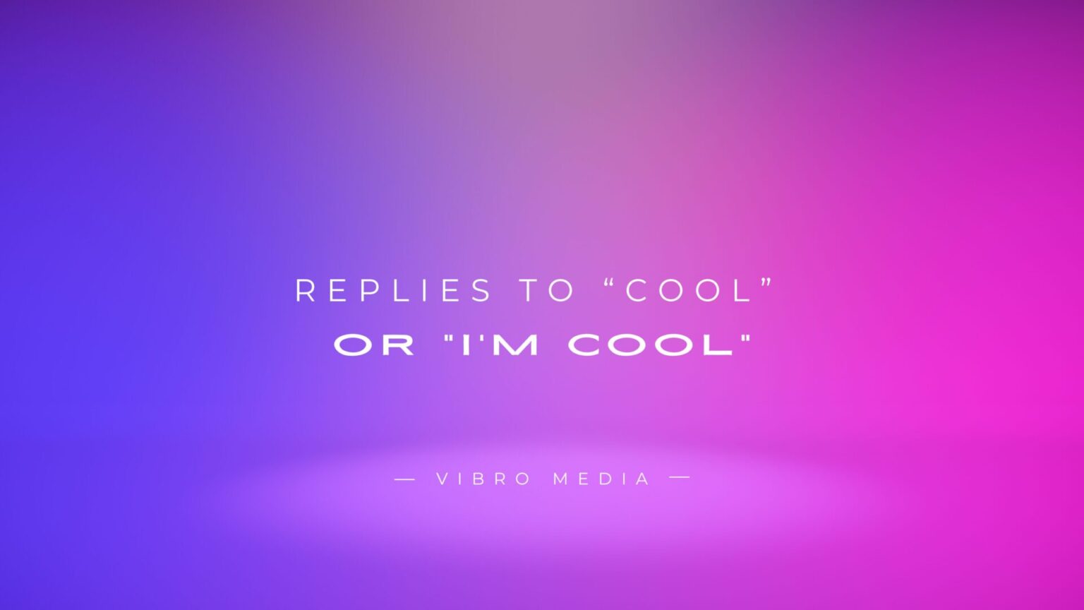 250+ Replies To “Cool” Or “I’m Cool” | Best Collection