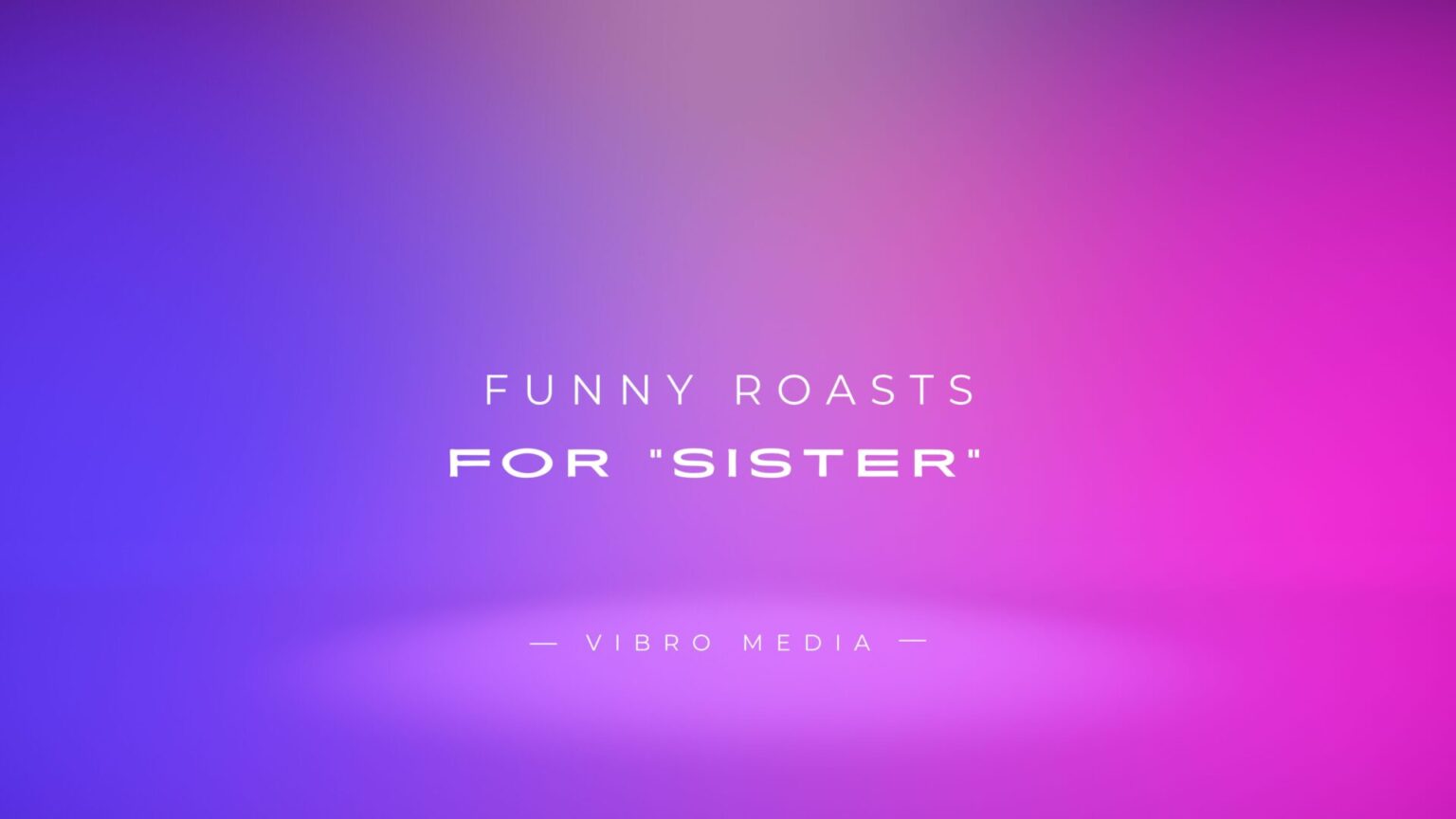 300+ Funny Roasts for "sister" | Siblings Relationship