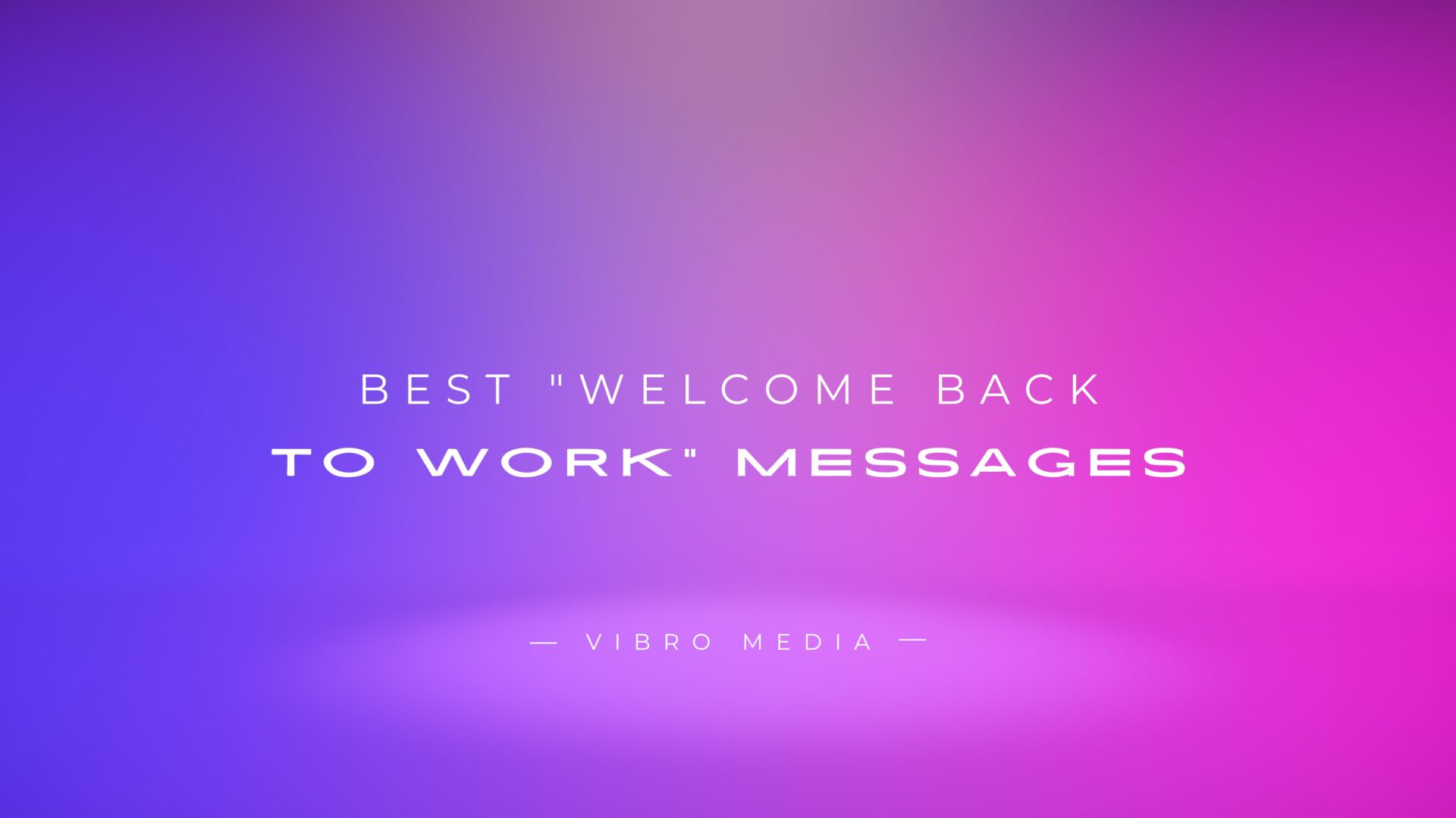 200+ Best "Welcome Back to Work" Messages to Boost Morale