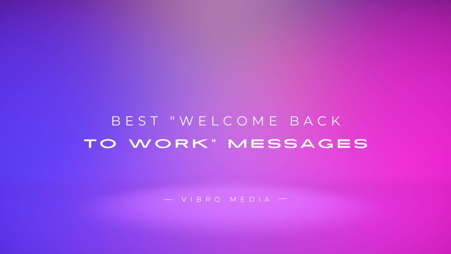 200+ Best "Welcome Back to Work" Messages to Boost Morale