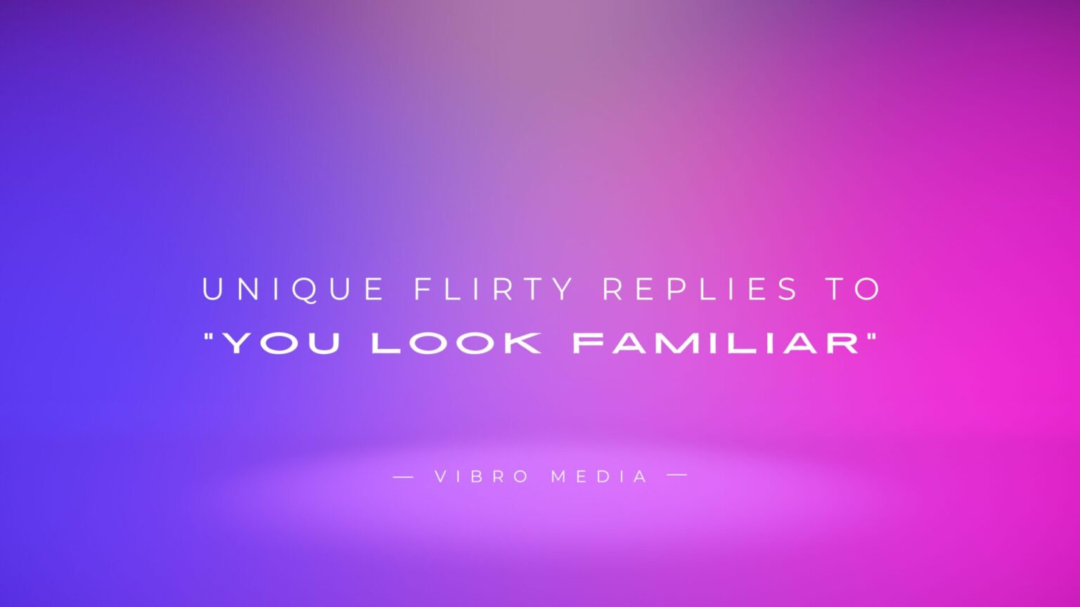 200+ Unique Flirty Replies to “You Look Familiar”