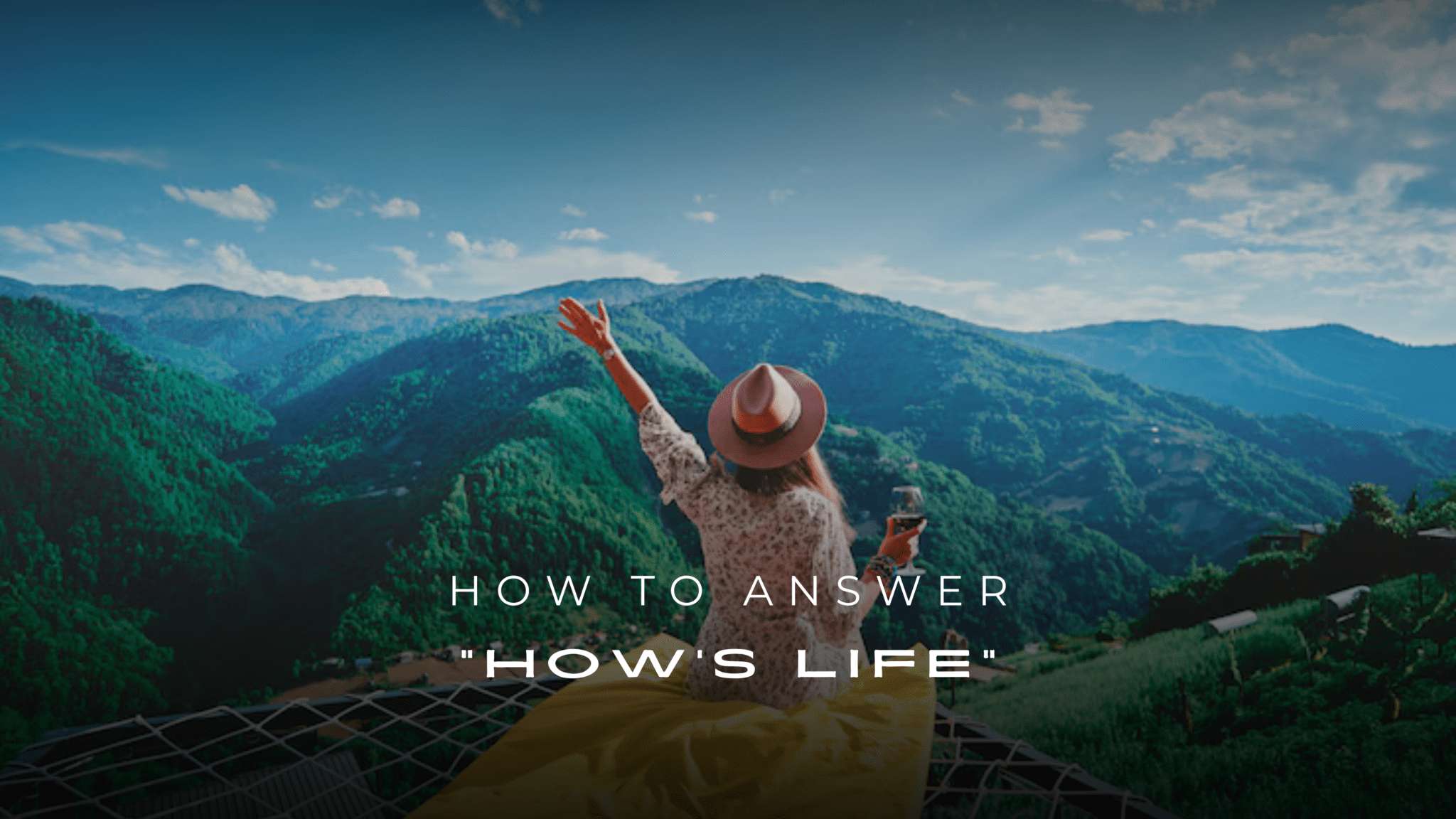How to Answer "How's Life?" with Style — 200+ Ideas