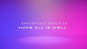 How to Gracefully Reply to "Hope All Is Well" — 200+ Replies