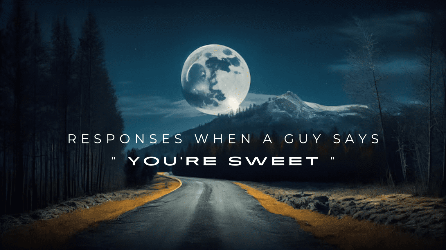 How to Respond When A Guy Says “You're sweet” – 200+ Ideas