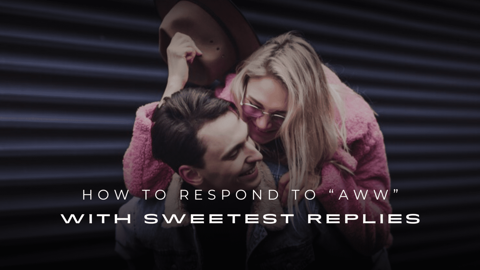 How to Respond to "Aww" with the Sweetest 200+ Replies