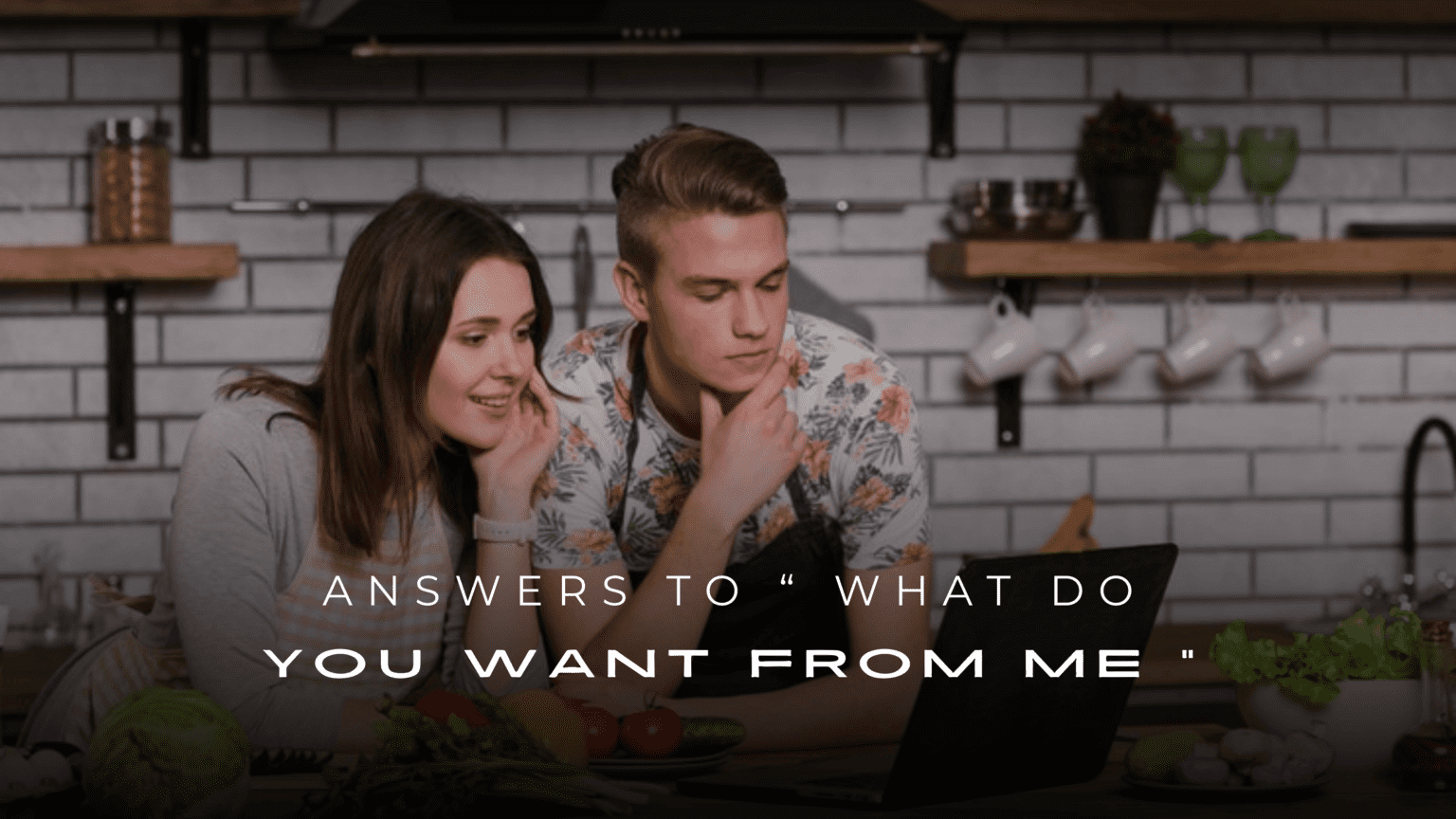 "What Do You Want From Me"? – Get 200+ Best Answers Here