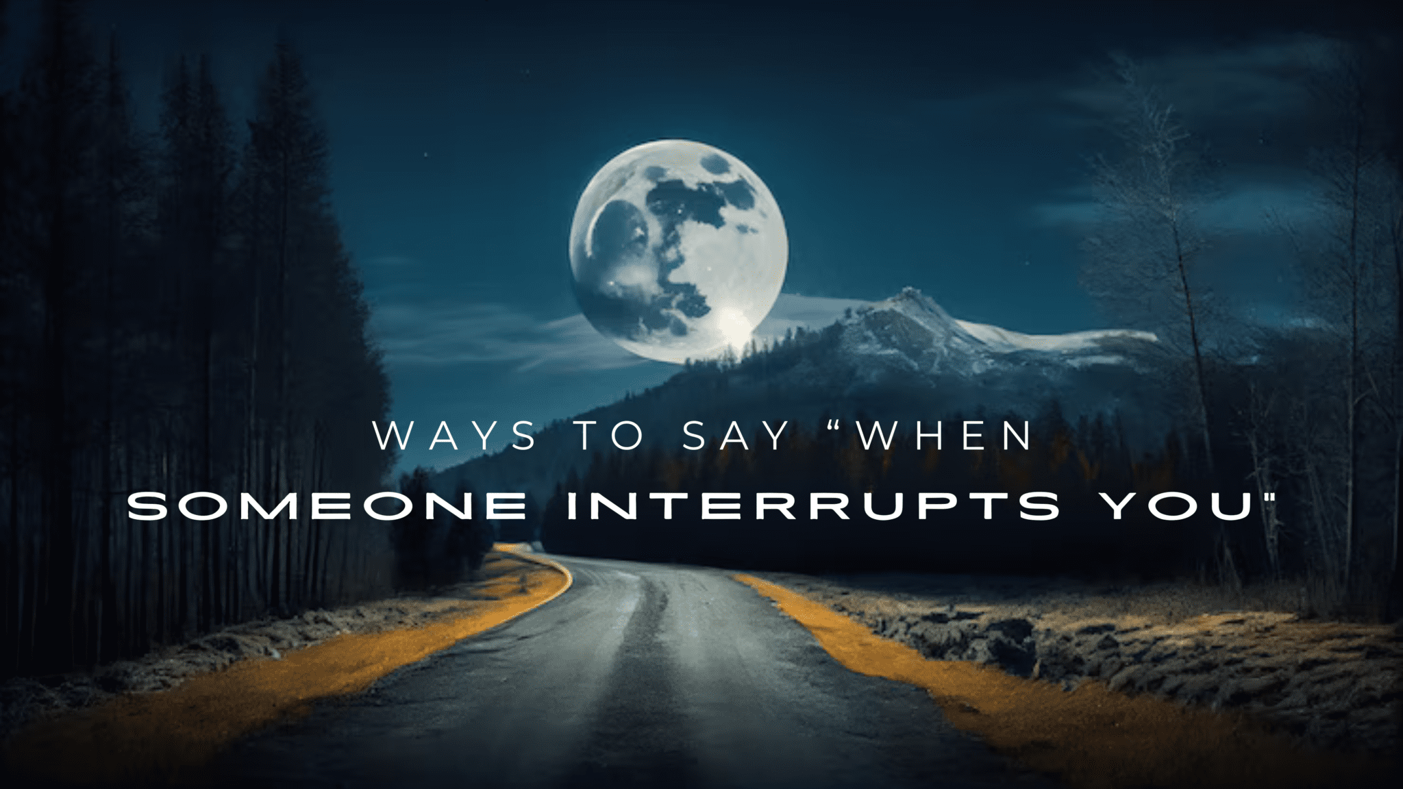 What to Say "When Someone Interrupts You" 200+ Ideas