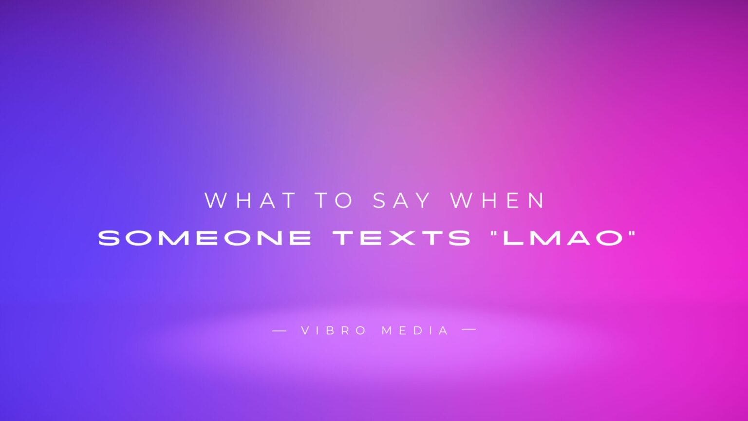 What to Say When Someone Texts "Lmao" 200+ Reply Ideas
