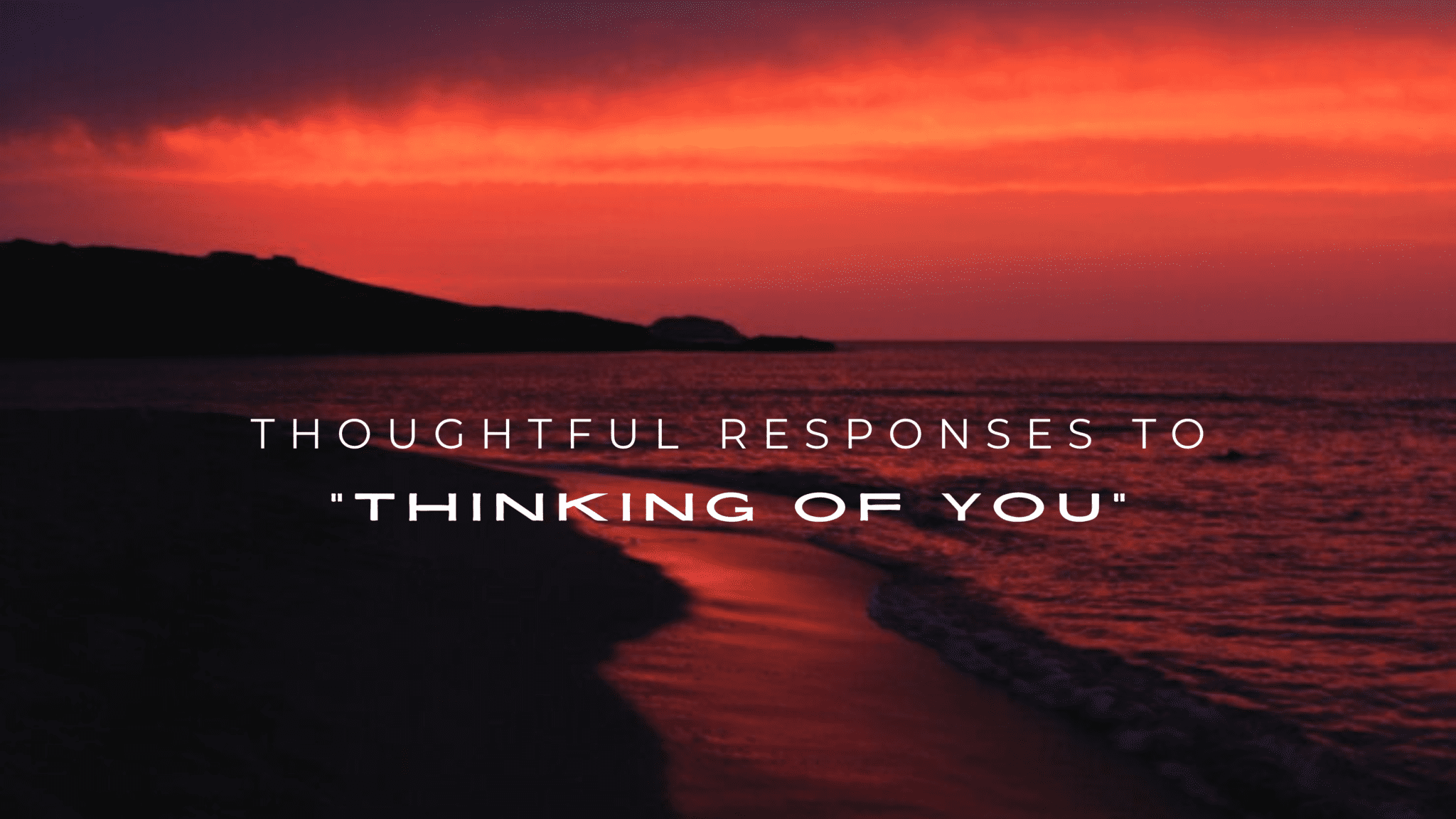 How to Reply to "Thinking of You": 200+ Thoughtful Responses