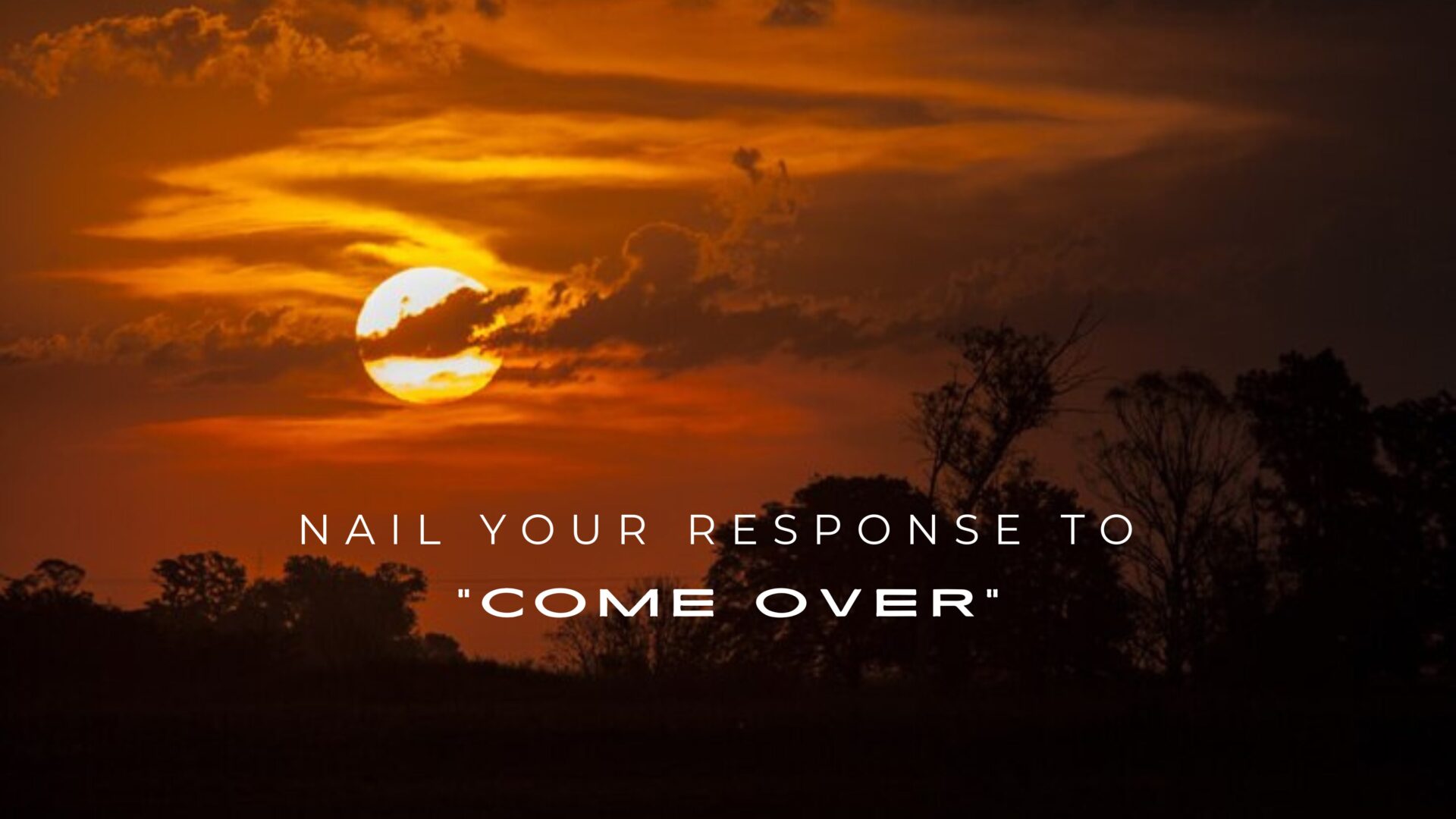 Nail Your Response to "Come Over" Text : 200+ Responses