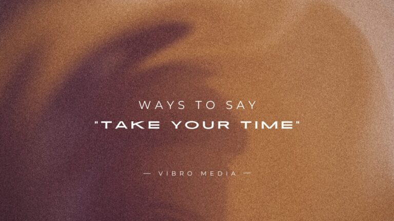 How to Say "Take Your Time" Differently : 200+ Ways to say
