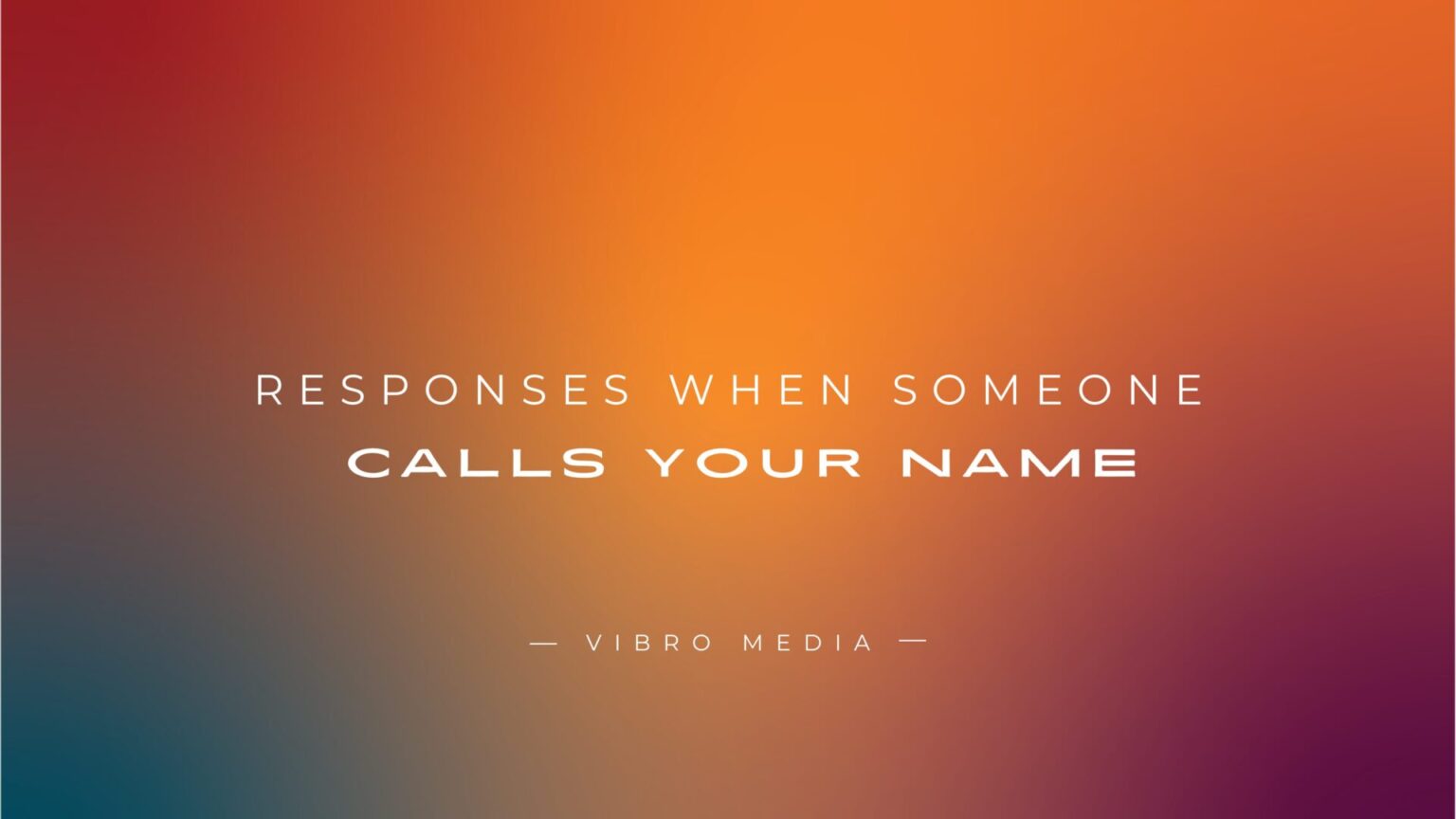 Responses When Someone Calls Your Name : 200+ Responses