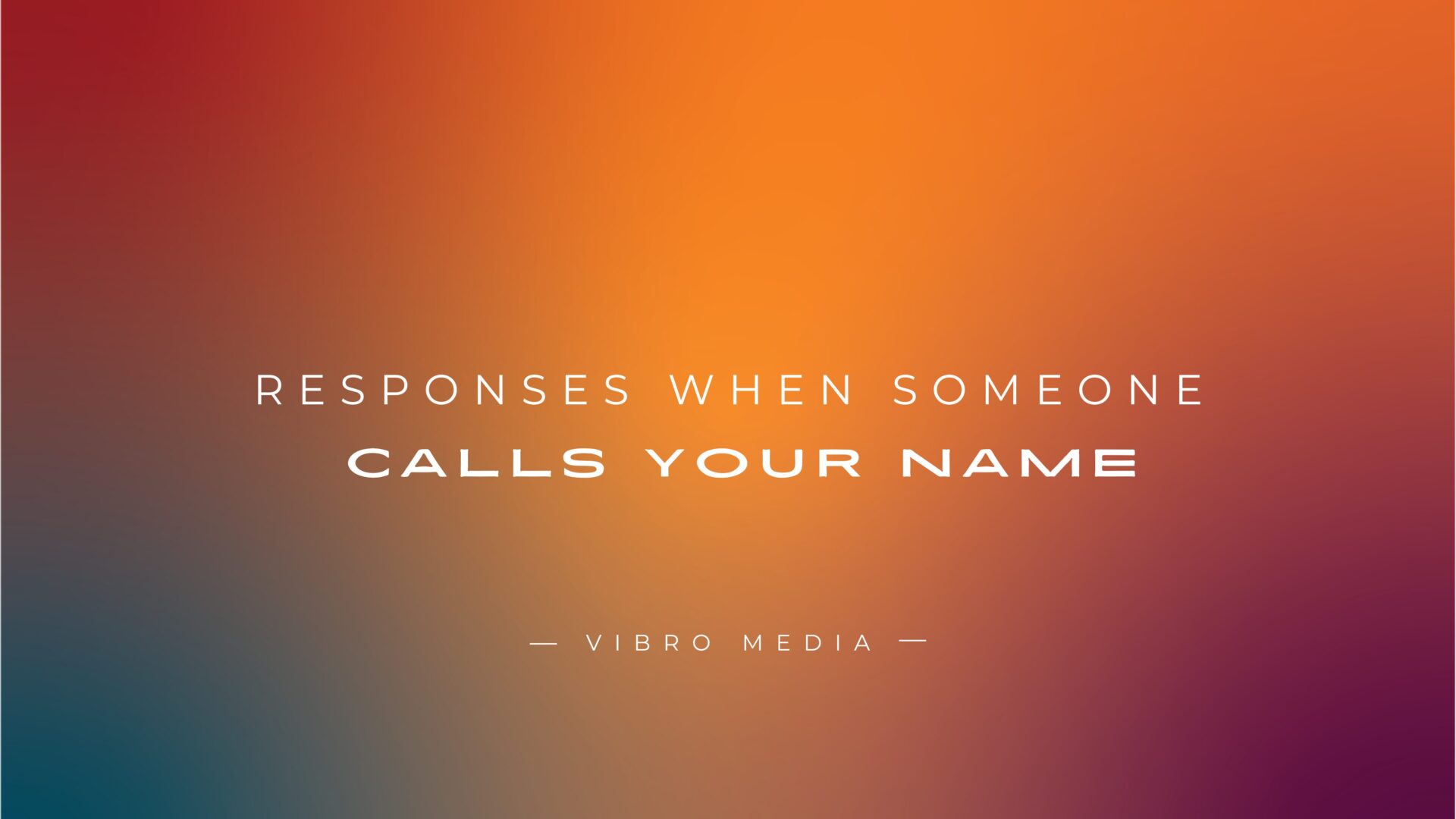 Responses When Someone Calls Your Name : 200+ Responses