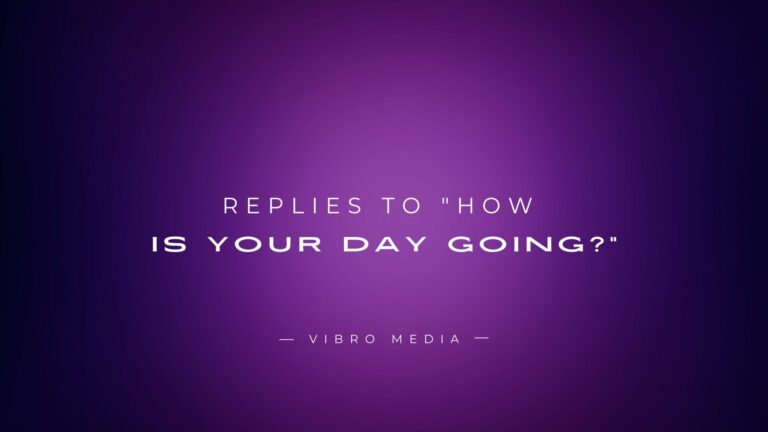 When someone asks "How Is Your Day Going?" : 200+ Replies