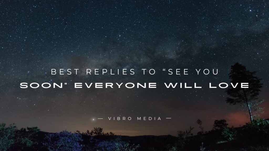 200+ Best Replies to “See You Soon” Everyone Will Love