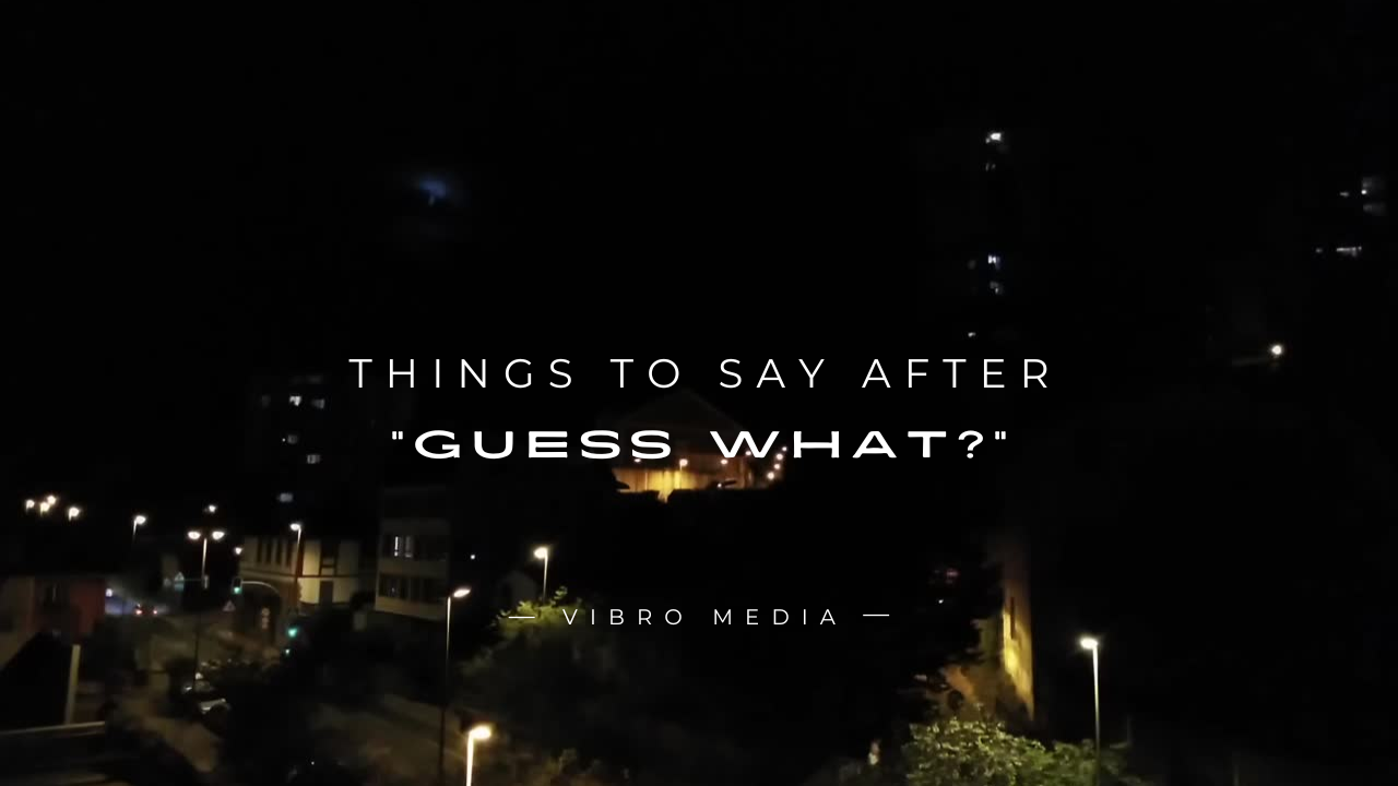 200+ Things To Say After “Guess What?” Make Them Laugh