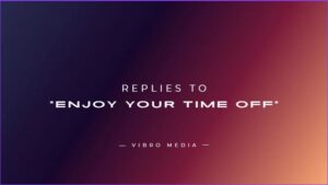 How to Respond to "Enjoy Your Time Off" : 200+ Replies