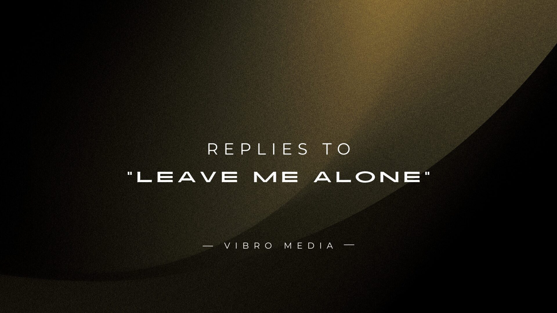 How to Respond to “Leave Me Alone” : 200+ Replies