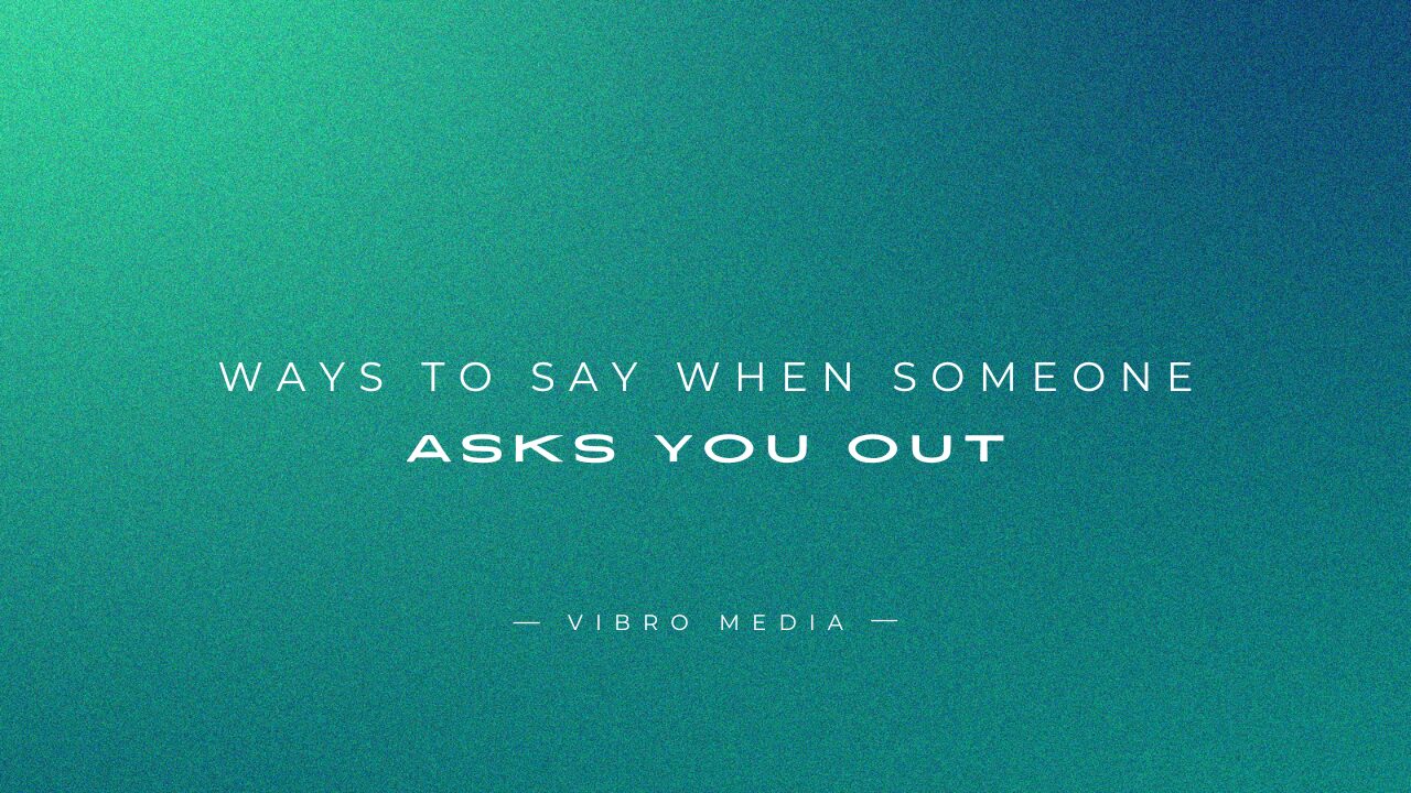 What To Say When Someone Asks You Out : 200+ Ways