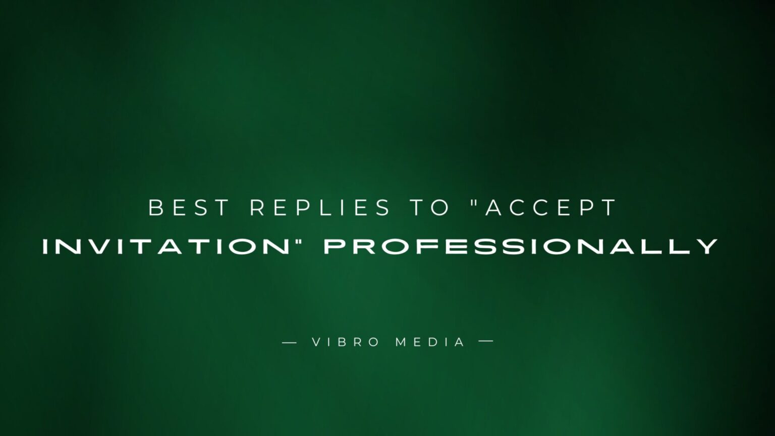 200+ Best Replies to "Accept Invitation" Professionally