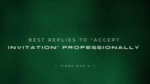 200+ Best Replies to "Accept Invitation" Professionally