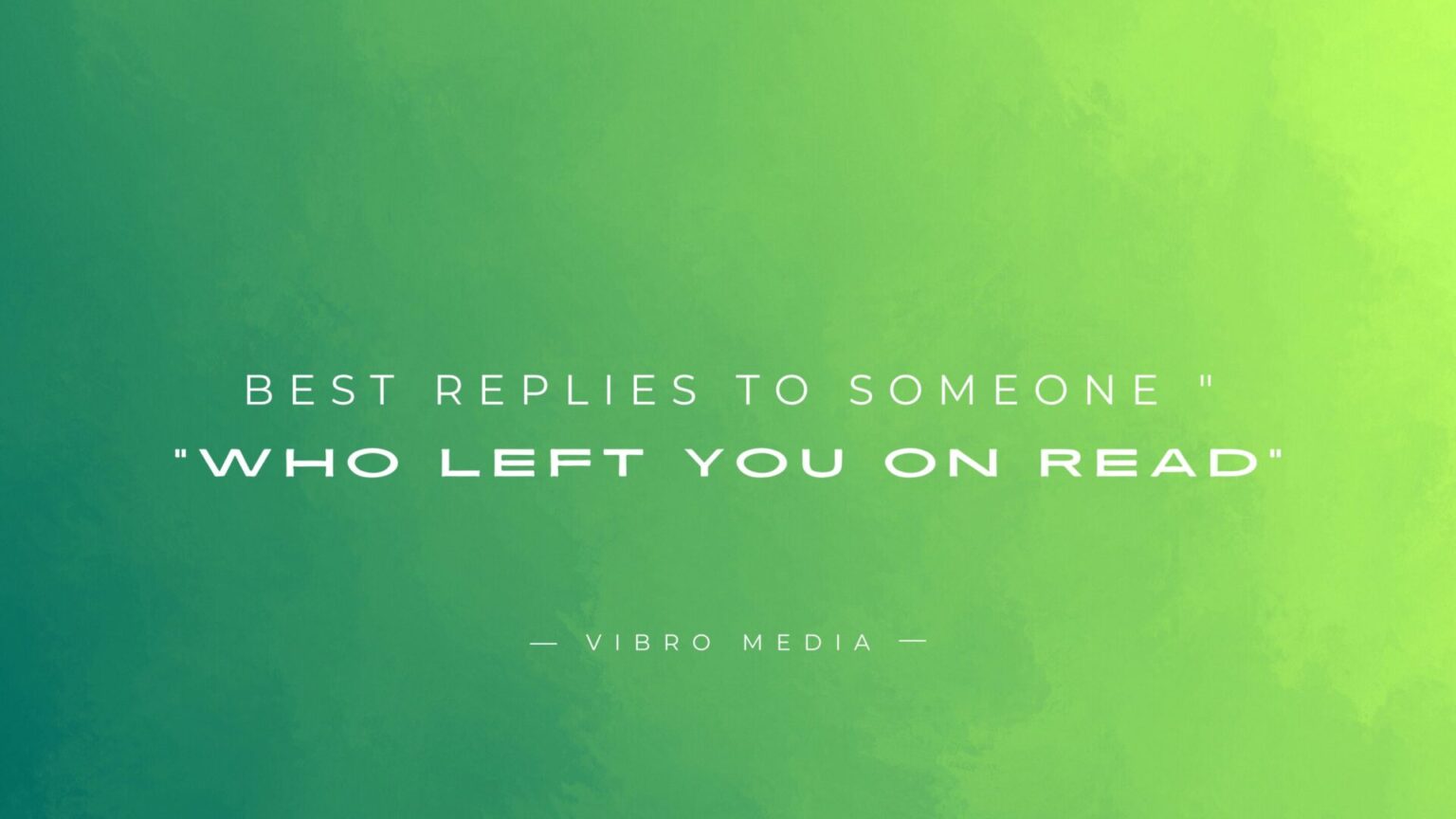 200+ Best Replies to Someone "Who Left You On Read"
