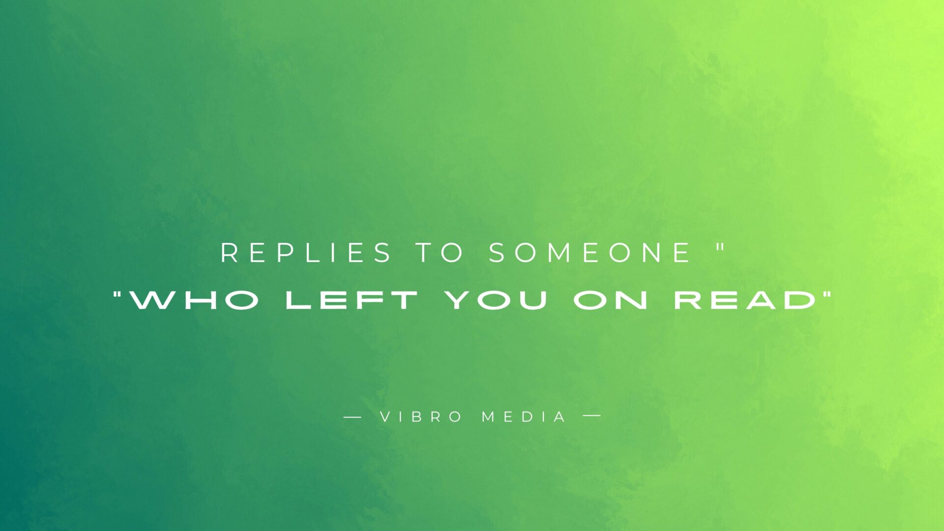 200+ Best Replies to Someone "Who Left You On Read"