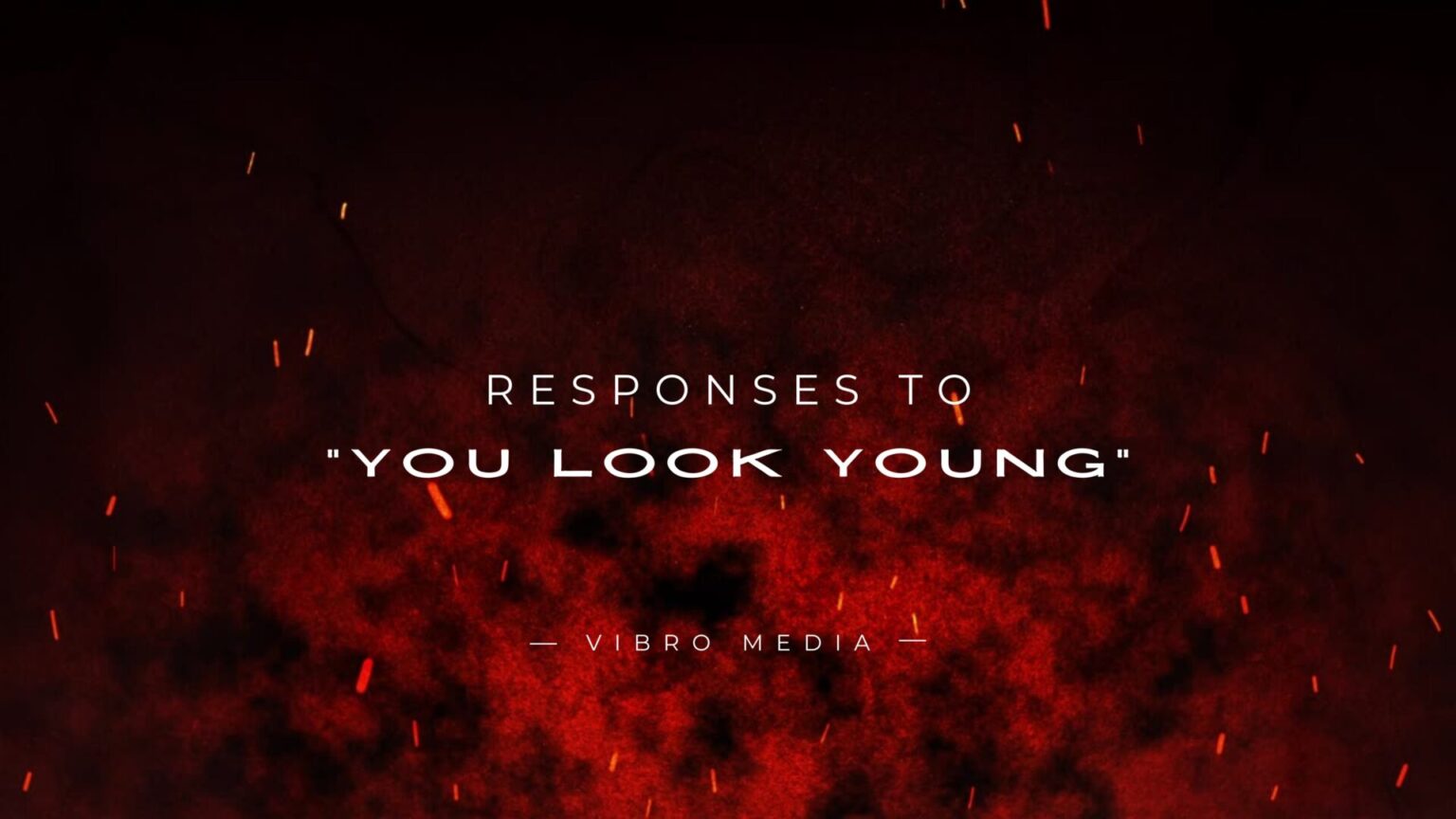 200+ Best Responses to “You Look Young” Compliments
