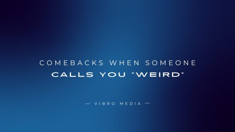 200+ Best Comebacks When Someone Calls You "Weird"