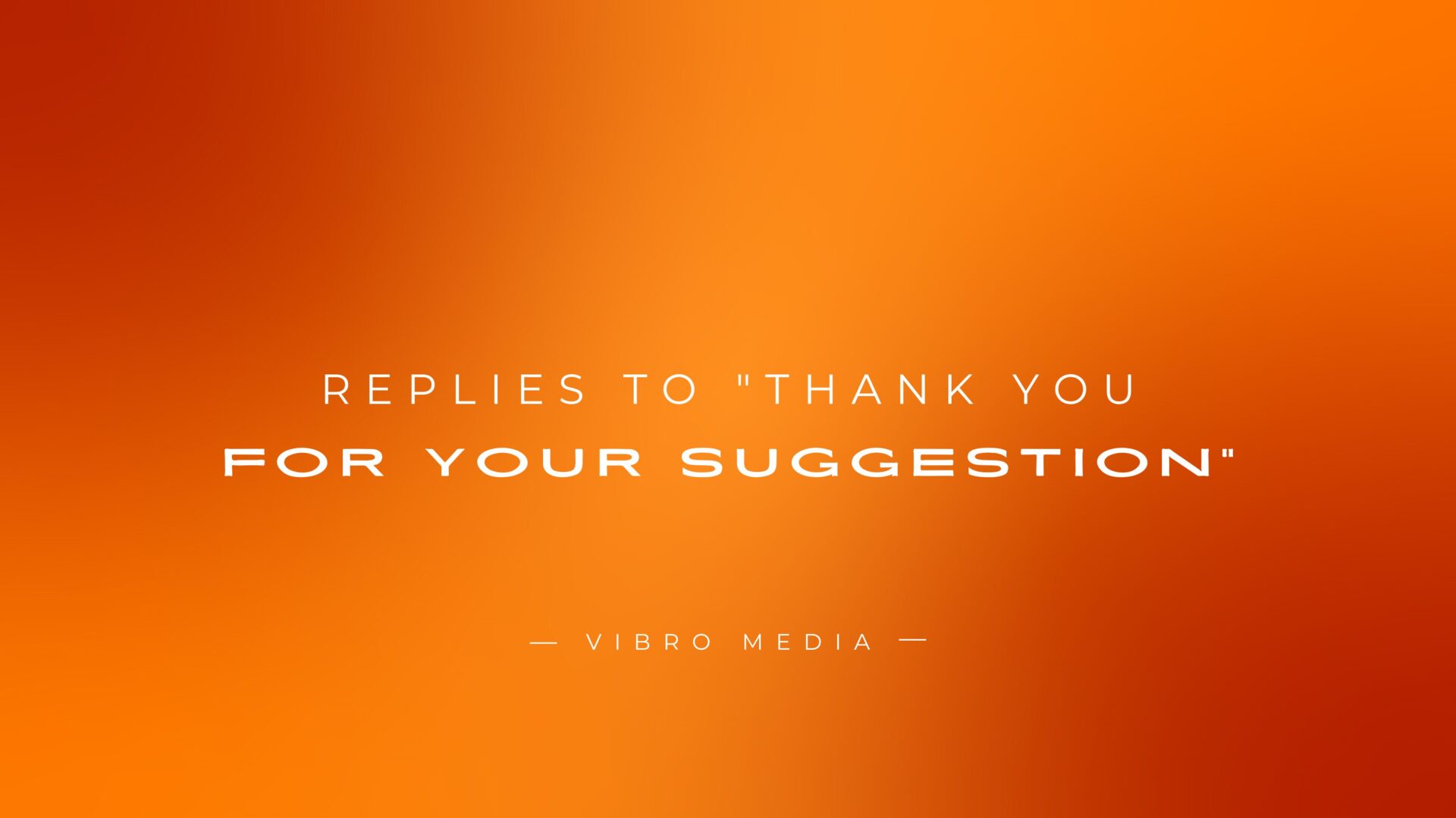200+ Polite Replies To "Thank You For Your Suggestion"