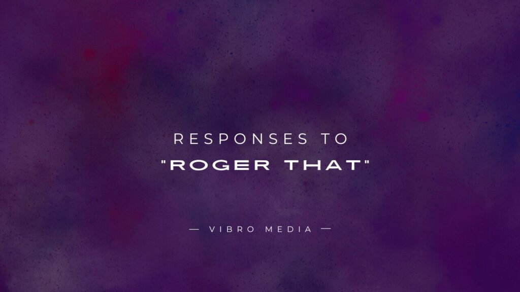 200+ Responses to "Roger That" Complete Guide