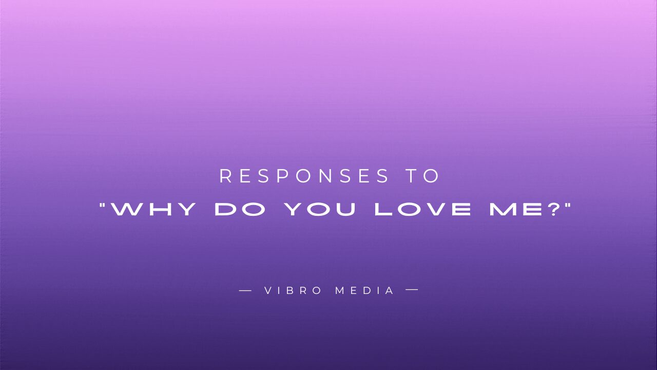 200+ Responses to “Why Do You Love Me?” Complete Guide
