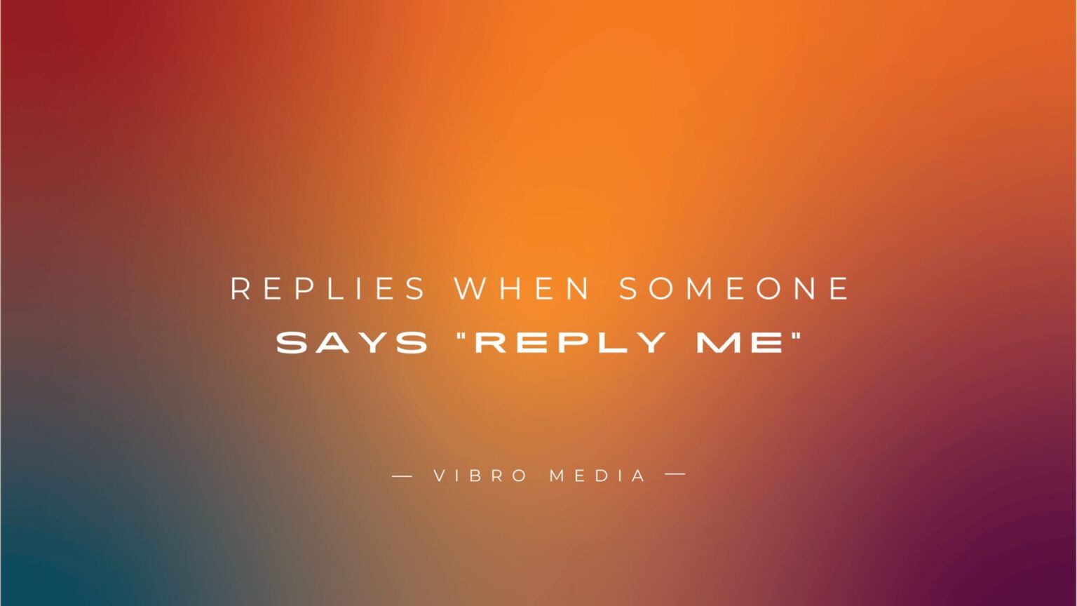 200+ Best Replies When Someone Says "Reply Me"