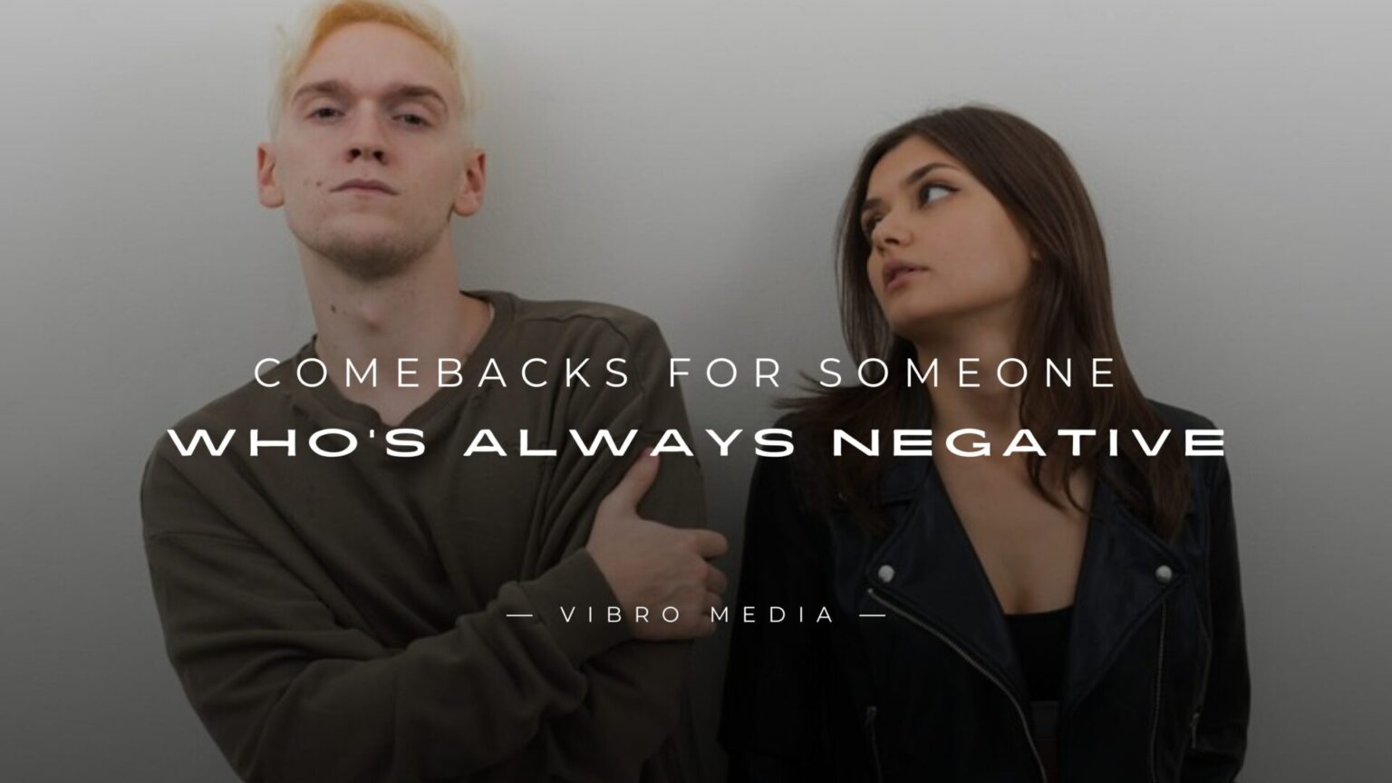 200+ Comebacks For Someone Who’s Always Negative