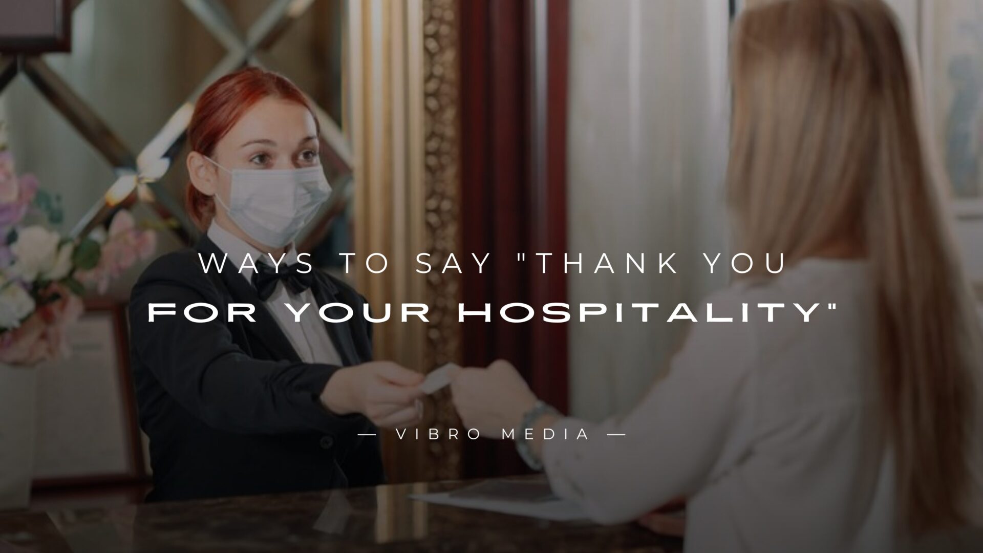 200+ Ways To Say "Thank You For Your Hospitality"