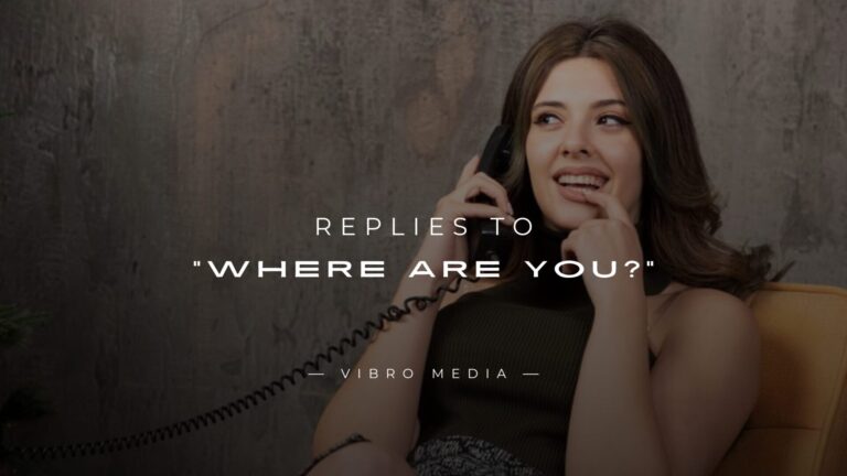 200+ Best Replies to "Where Are You?" Quick Guide