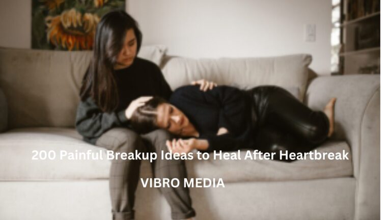 200 Painful Breakup Ideas to Heal After Heartbreak - Vibro Media