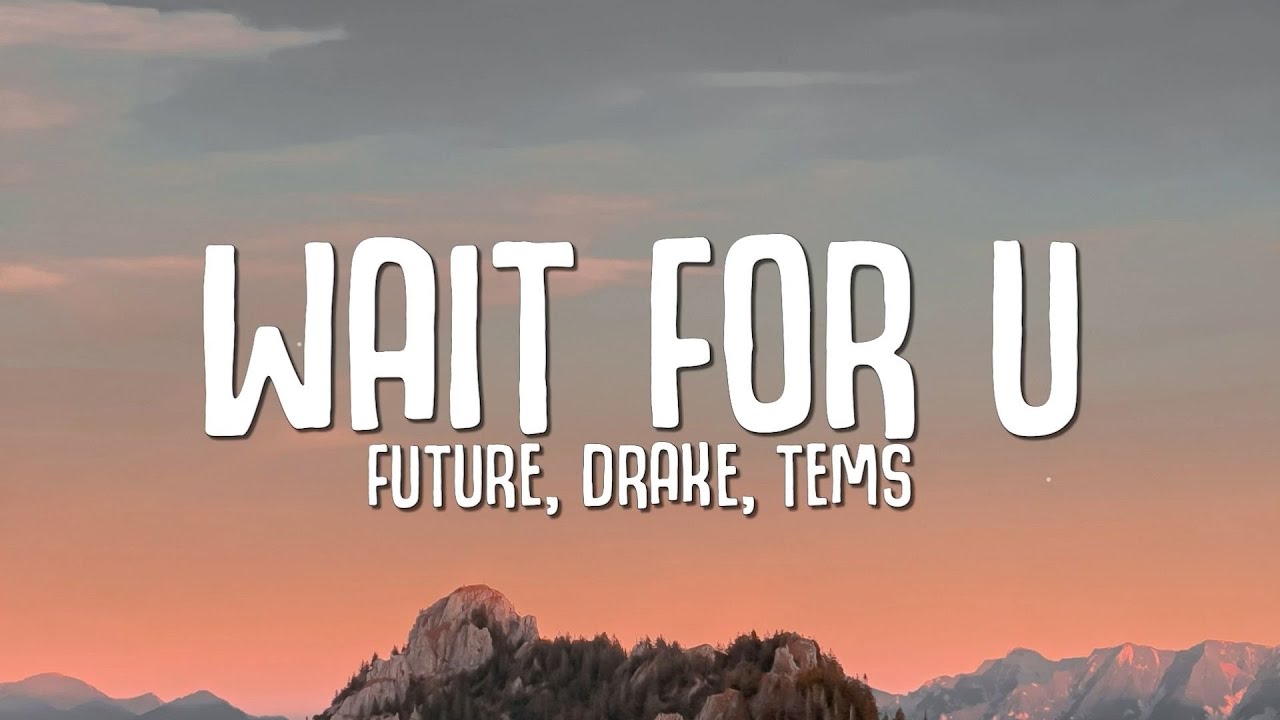 Wait for You Lyrics Future: Exploring the Emotion and Meaning Behind ...