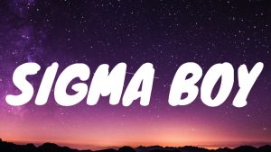 Sigma Boy Lyrics: Exploring the Viral Sensation by Betsy and Maria ...
