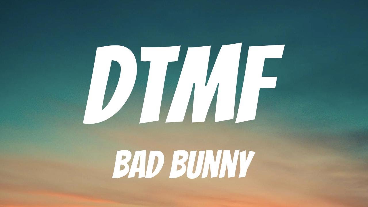 DTMF Lyrics English: Unveiling Bad Bunny Emotional Anthem - Vibro Media